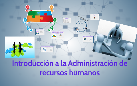 Introducción a la Administración de recursos humanos by brenda Roa on Prezi