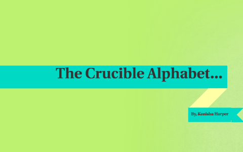 The Crucible Alphabet... by Kenisha Harper on Prezi