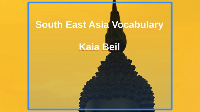 South East Asia Vocabulary by Kaia Beil on Prezi