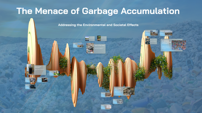 The Menace of Garbage Accumulation by SSSUHE NKH on Prezi