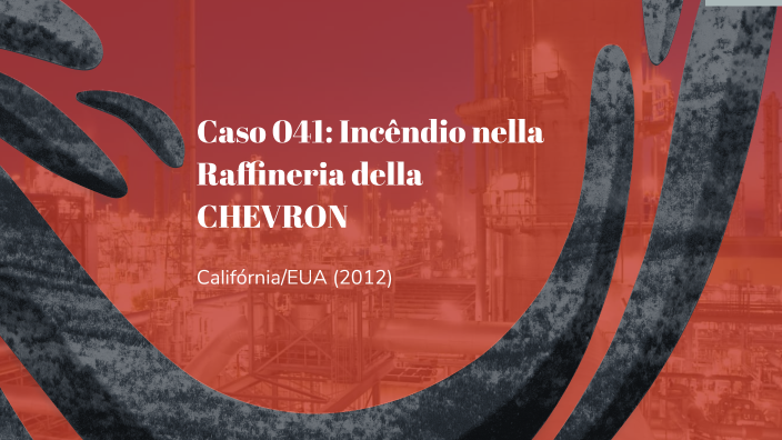 Caso 041: Incêndio nella Raffineria della CHEVRON by Herbst Gomes on Prezi