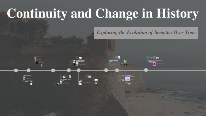 Continuity and Change in History by Zachary Burg on Prezi