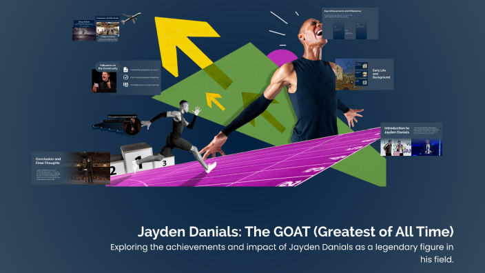 Jayden Danials: The GOAT (Greatest of All Time) by Julian Hermann on Prezi