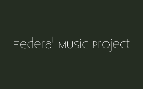Federal Music Project by Noah Rodgers on Prezi
