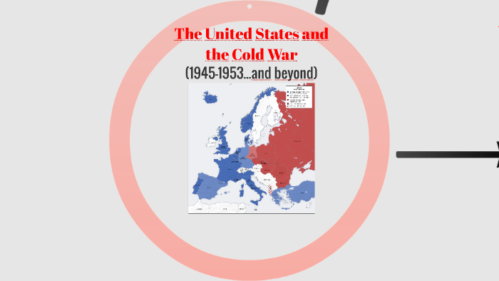 The United States and the Cold War (1945-1953) by Britt Kosinski on Prezi