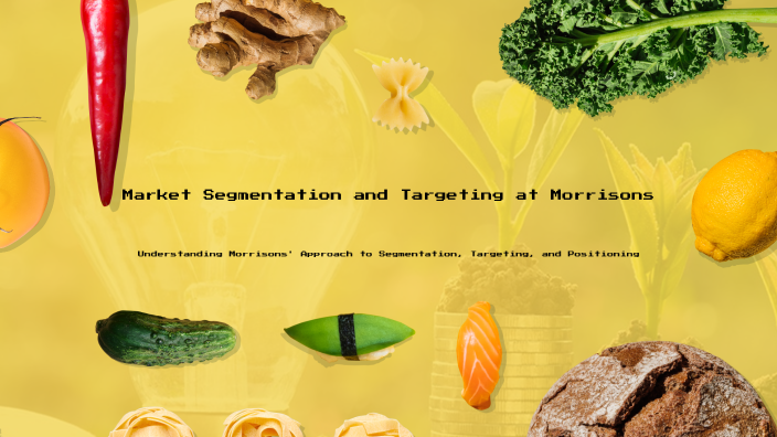 Market Segmentation and Targeting Strategies at Morrisons by Juan David Zuniga Franco on Prezi