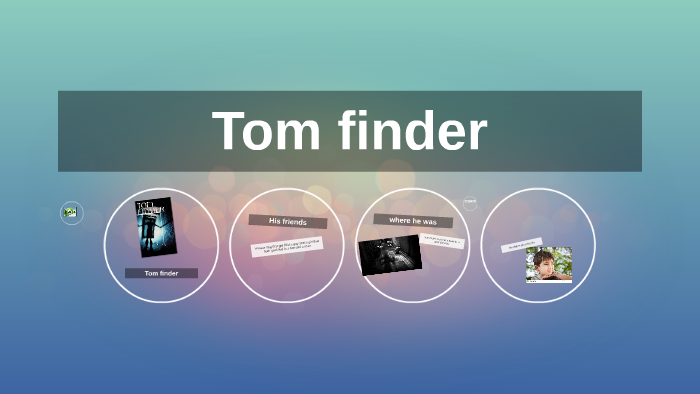 Tom finder by Karly Mitchell on Prezi