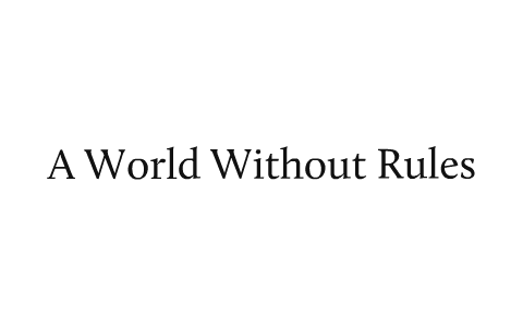 A World Without Rules by Donald Agans on Prezi