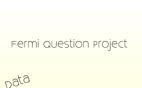 Fermi Questions Project by Miguel Carcamo on Prezi