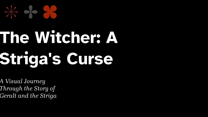 The Witcher: A Striga's Curse by Hunter Dickinson on Prezi