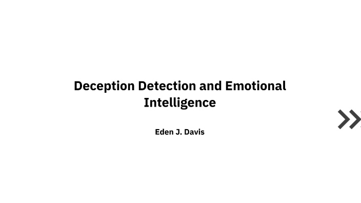 Deception Detection and Emotional Intelligence by Eden Davis on Prezi