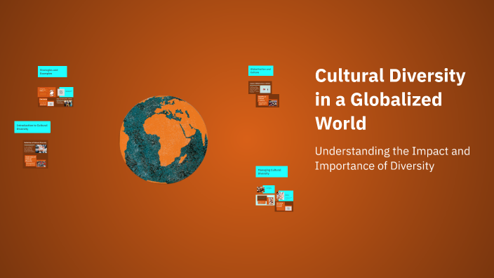Cultural Diversity in a Globalized World by Alishba Ramzan on Prezi