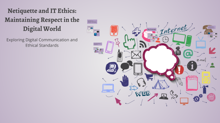 Netiquette and IT Ethics: Maintaining Respect in the Digital World by NGC on Prezi