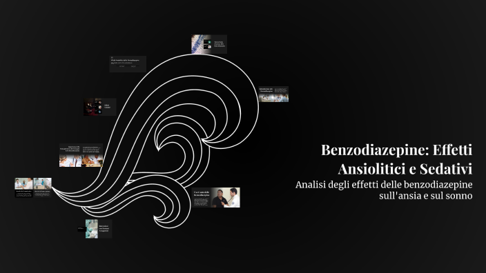 Benzodiazepine: Effetti Ansiolitici e Sedativi by Andrea Macchi on Prezi