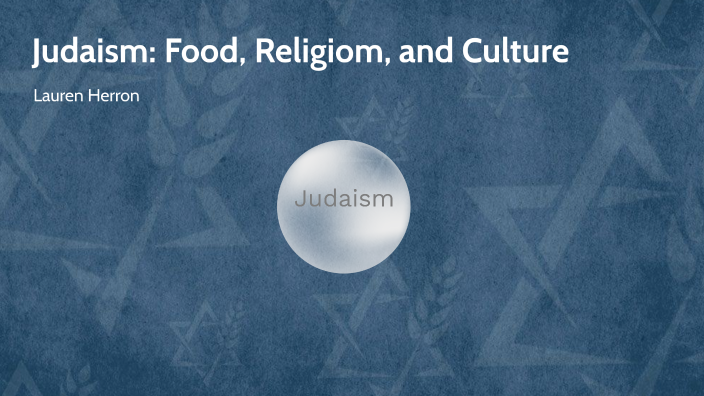 Judaism: Food, Religion, and Culture by Lauren Herron on Prezi