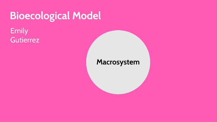 personal bioecological model by Emily Gutierrez on Prezi