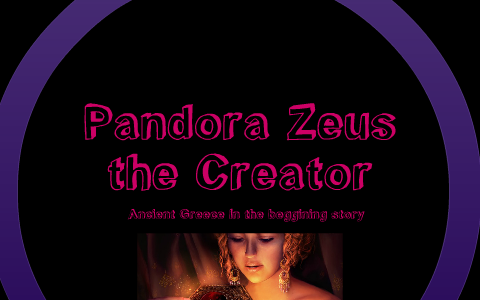 Pandora Zeus the Creator by Monica Grant on Prezi