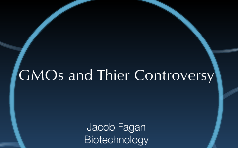 GMOs and The Controversy Around Them by Jacob Fagan on Prezi