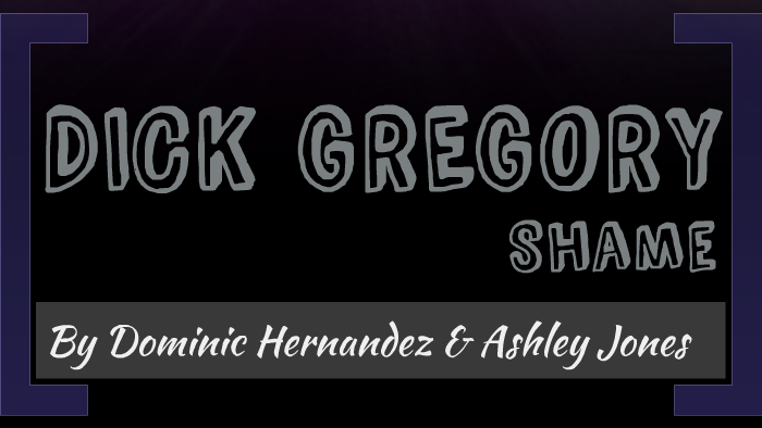 Dick Gregory (Shame) by Ashley Jones on Prezi