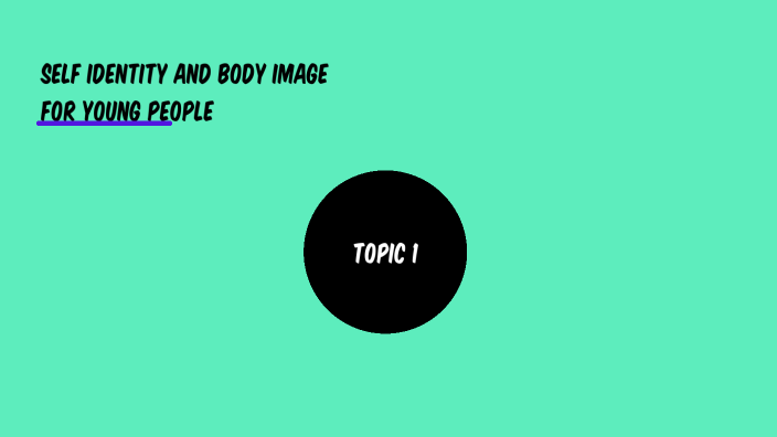 Self Identity and Body image of Young People by Jacob Head on Prezi