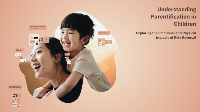 Understanding Parentification in Children by India Lowe on Prezi