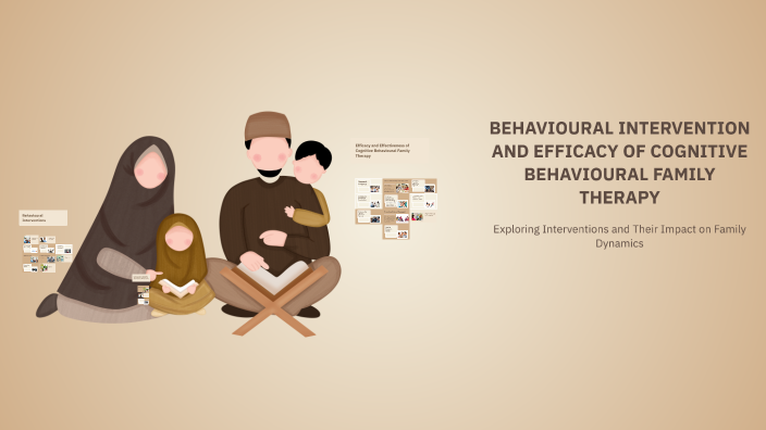 BEHAVIOURAL INTERVENTION AND EFFICACY OF COGNITIVE BEHAVIOURAL FAMILY ...