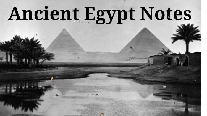 Ancient Egypt Notes by gina ingrassia on Prezi