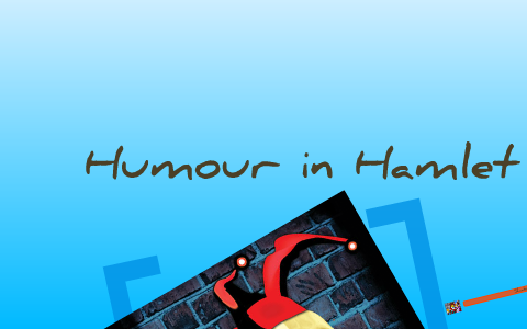 Humour in Hamlet by Harman Kochhar on Prezi