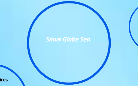 Snow Globe Sea by Hailey Arsenault on Prezi