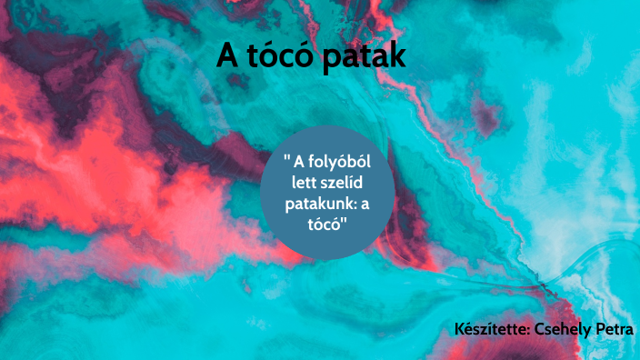 A tócó patak by Petra Csehely on Prezi