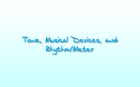 Tone, Musical Devices, Rhythm and Meter by John Parvin on Prezi