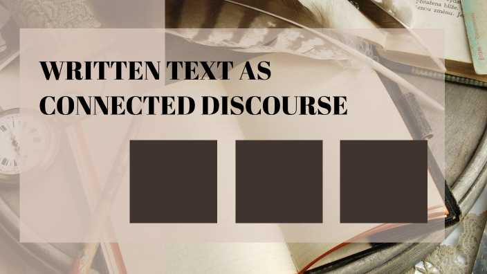 WRITTEN TEXT AS CONNECTED DISCOURSE by Fretchelyn Althea A. Bijag on Prezi