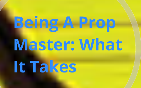 What It Takes to Be a Prop Master by Bridget Pedersen on Prezi