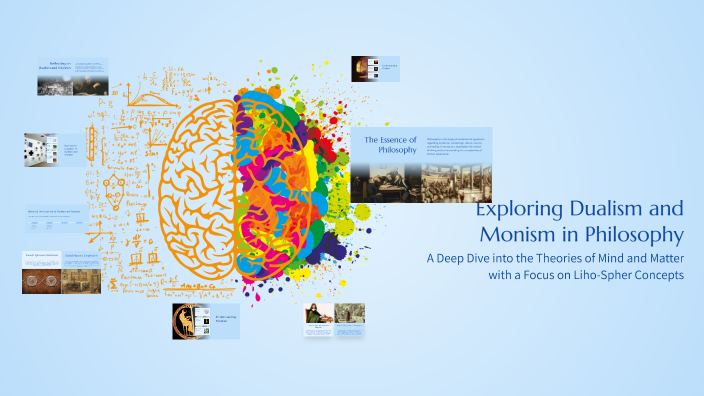 Exploring Dualism and Monism in Philosophy by mark banza on Prezi