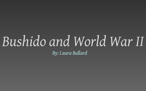 Bushido and World War II by Laura Ballard on Prezi