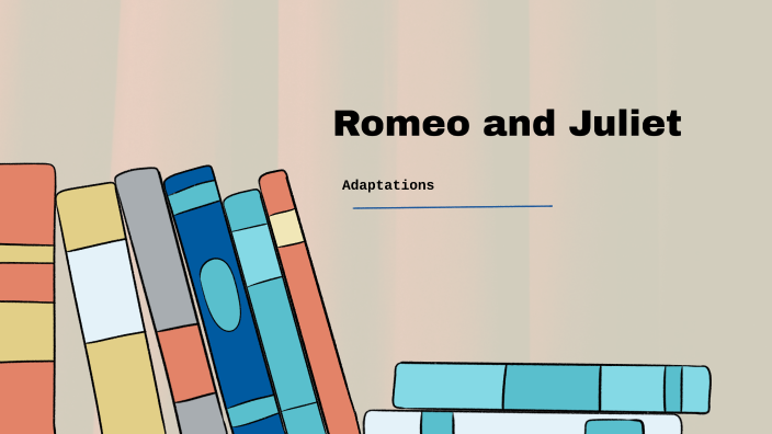 Romeo and Juliet Adaptations by Austin Easterling on Prezi