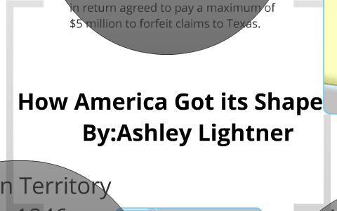 The Timeline of How America Got its Shape by Ashley Lightner on Prezi