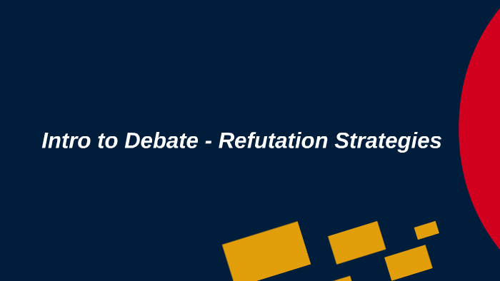 Intro to Debate - Refutation Strategies by Barry Regan on Prezi