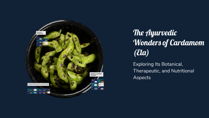 The Ayurvedic Wonders of Cardamom (Ela) by Aarav ranavasiya on Prezi