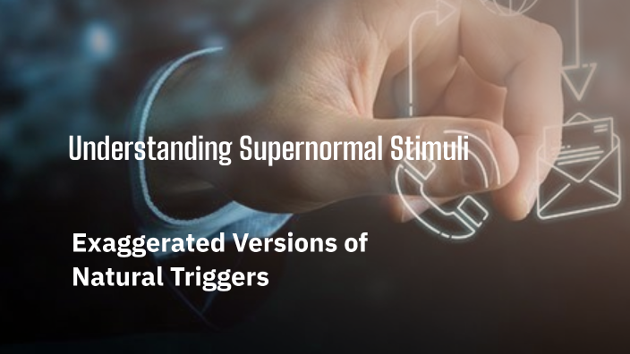 Understanding Supernormal Stimuli by Cee Jay Panganiban on Prezi