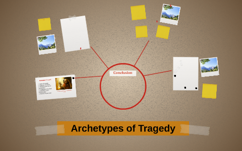 Archetypes of Tragedy by emily leonard on Prezi