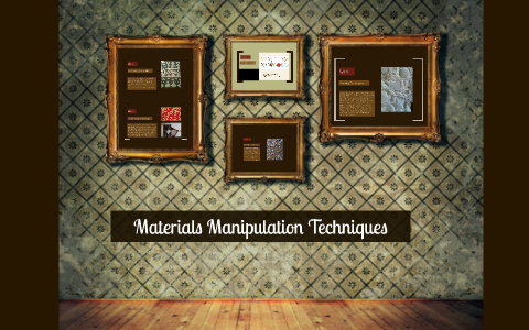 Materials Manipulation Techniques by on Prezi