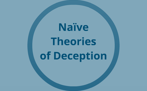 Naïve Theories of Deception by Sydney Carson on Prezi