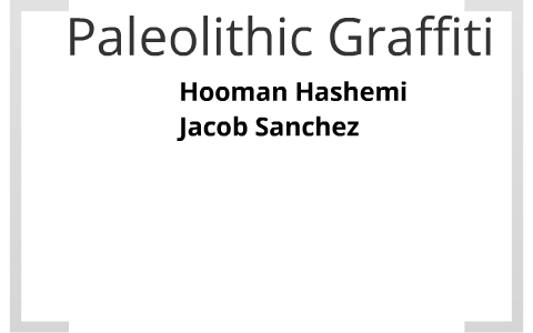 Paleolithic Graffiti by Hooman Hashemi on Prezi