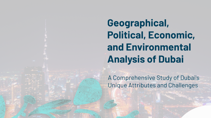 Geographical, Political, Economic, and Environmental Analysis of Dubai ...