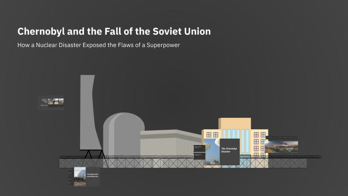 Chernobyl and the Fall of the Soviet Union by vaderaven on Prezi