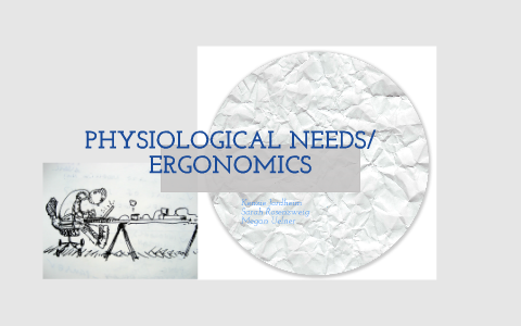 Physiological Needs and Ergonomics by Sarah Rosenzweig on Prezi