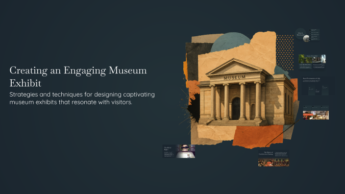 Creating an Engaging Museum Exhibit by chase dorland on Prezi