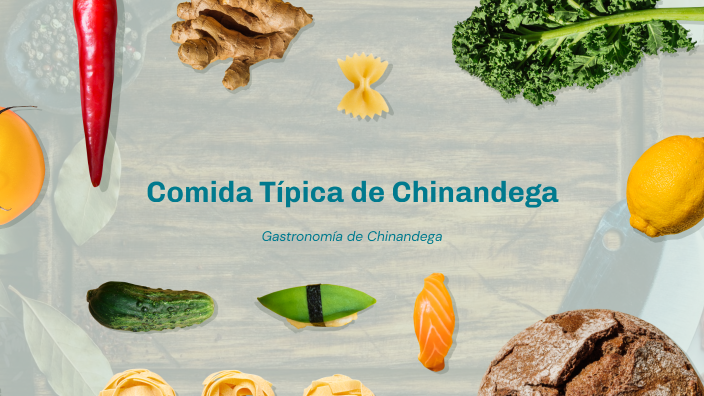Comida Típica de Chinandega by Ingrid Zeas on Prezi