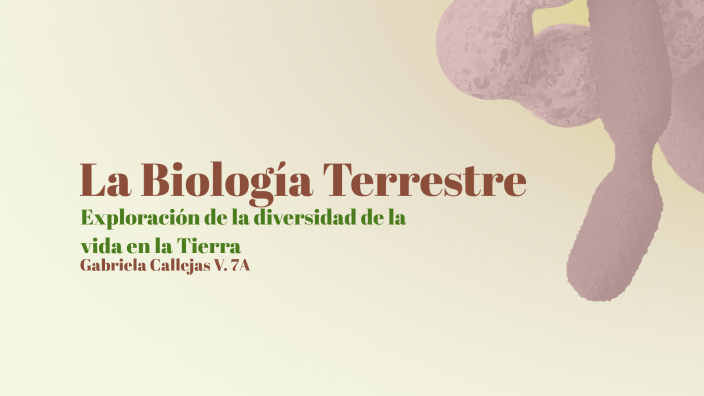 La biología terrestre by Gabriela Callejas Venegas on Prezi